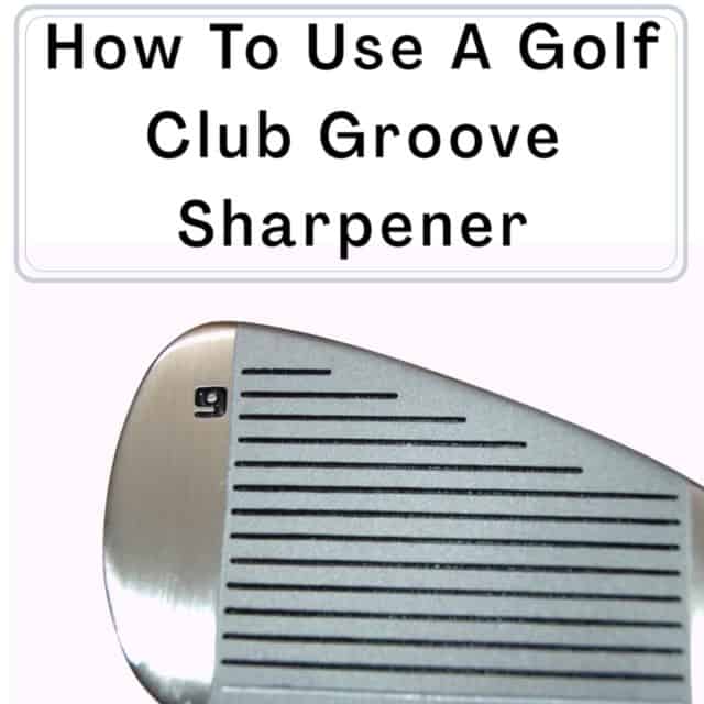 How To Use A Golf Club Groove Sharpener - GolfingTree